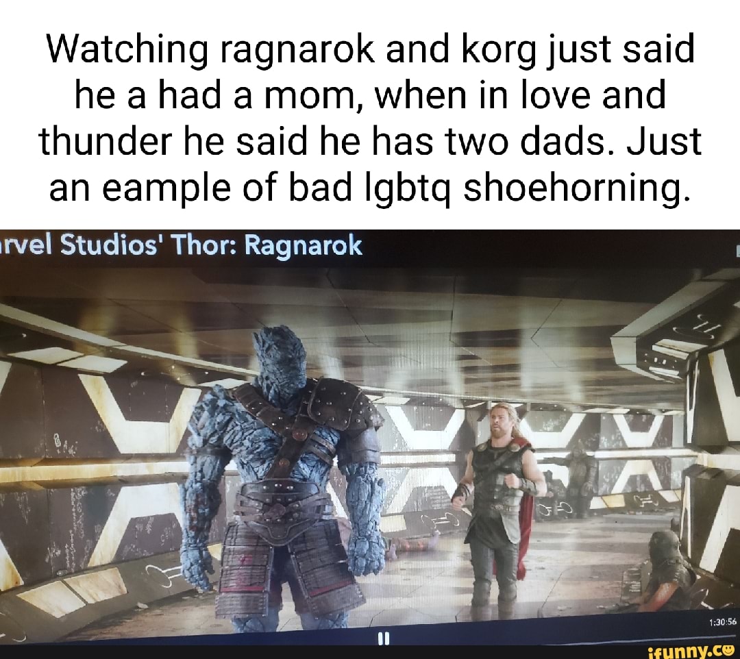 Watching ragnarok and korg just said he a had a mom, when in love and ...