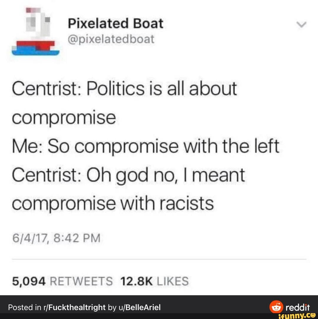 Pixelated Boat capixelatedboat Centrist: Politics is all about ...