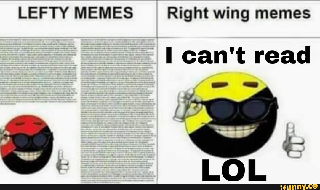 About right. - About right. LEFTY MEMES Right wing memes I I can't read ...