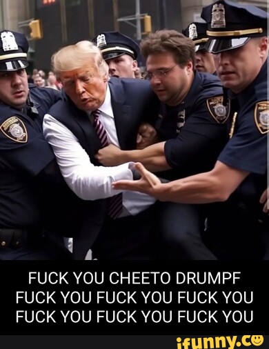 FUCK YOU CHEETO DRUMPF FUCK YOU FUCK YOU FUCK YOU FUCK YOU FUCK YOU