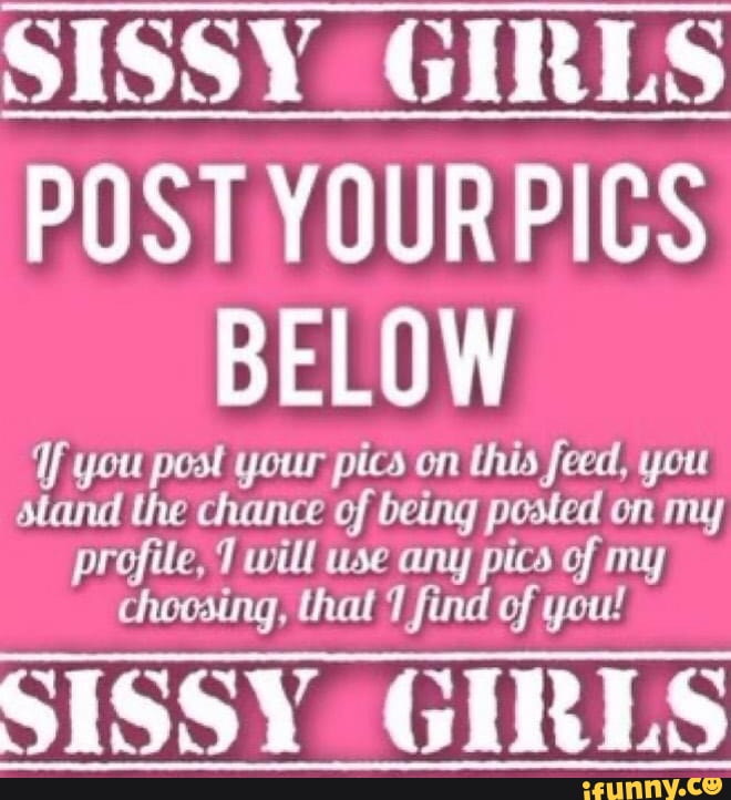 SISSY GIRLS POST YOUR PICS BELOW you post your pics on this feed, you ...