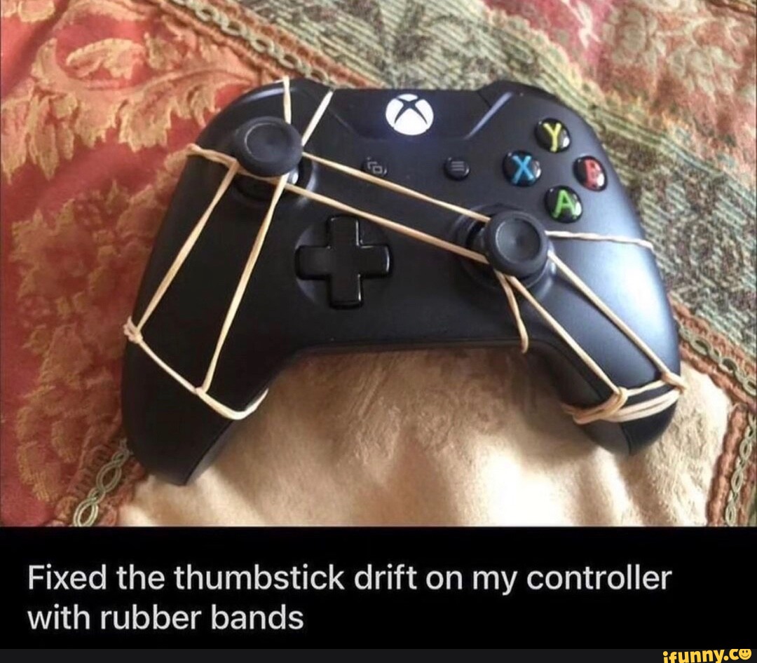 Fixed the thumbstick drift on my controller with rubber bands bit - iFunny