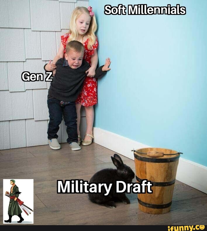 Soft Millennials Gen Z Military Draft - iFunny