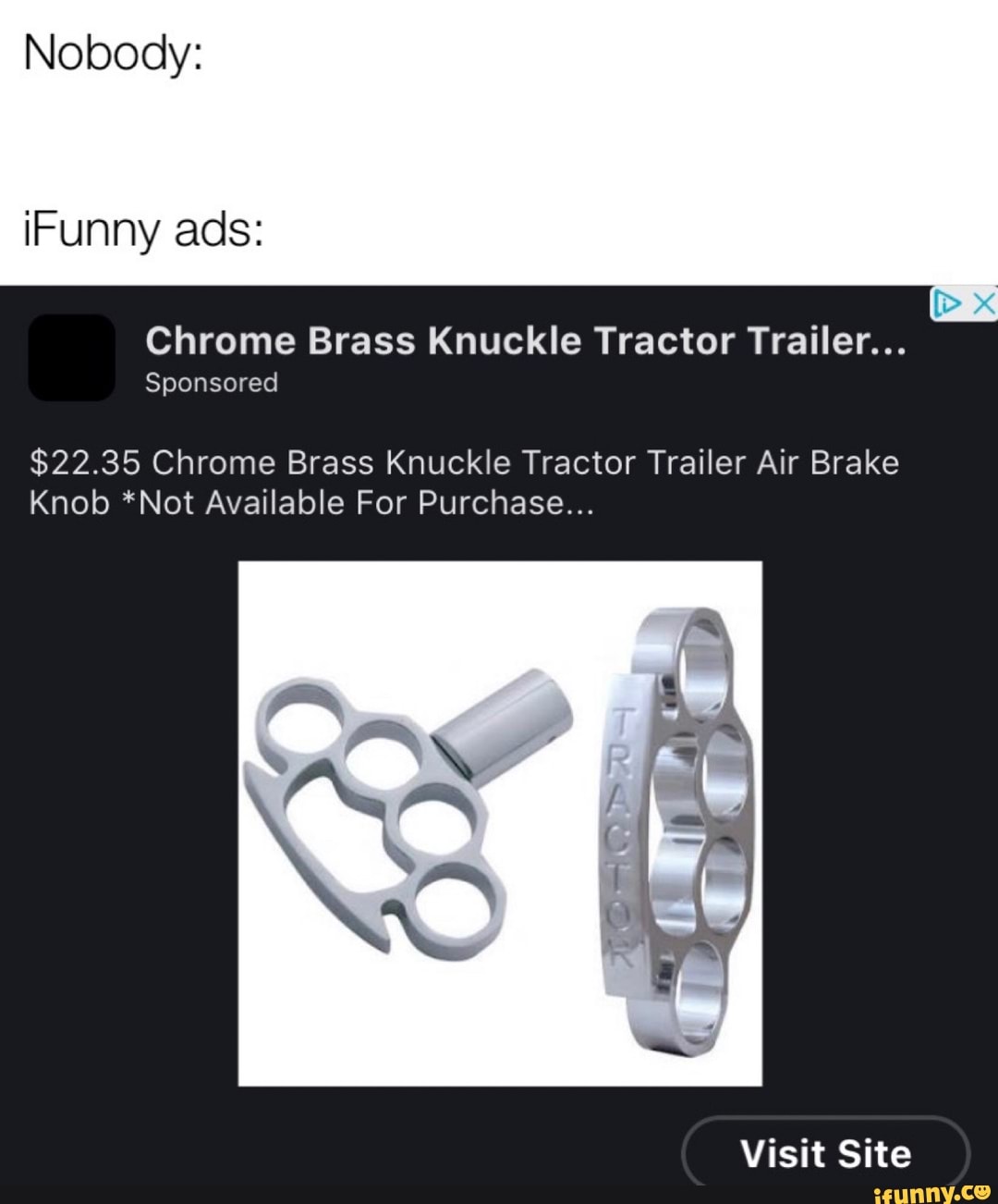 Nobody: iFunny ads: Chrome Brass Knuckle Tractor Trailer... $22.35 Chrome Brass Knuckle Tractor ...