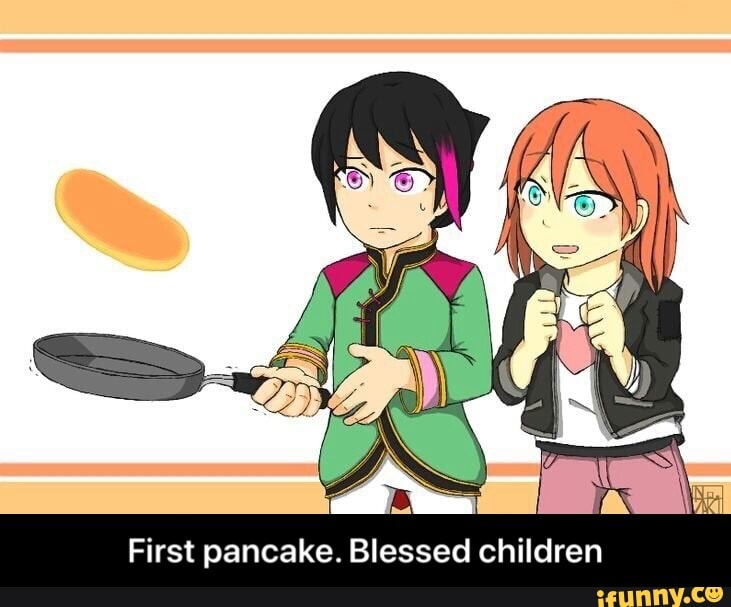 First pancake. Blessed children - First pancake. Blessed children - iFunny