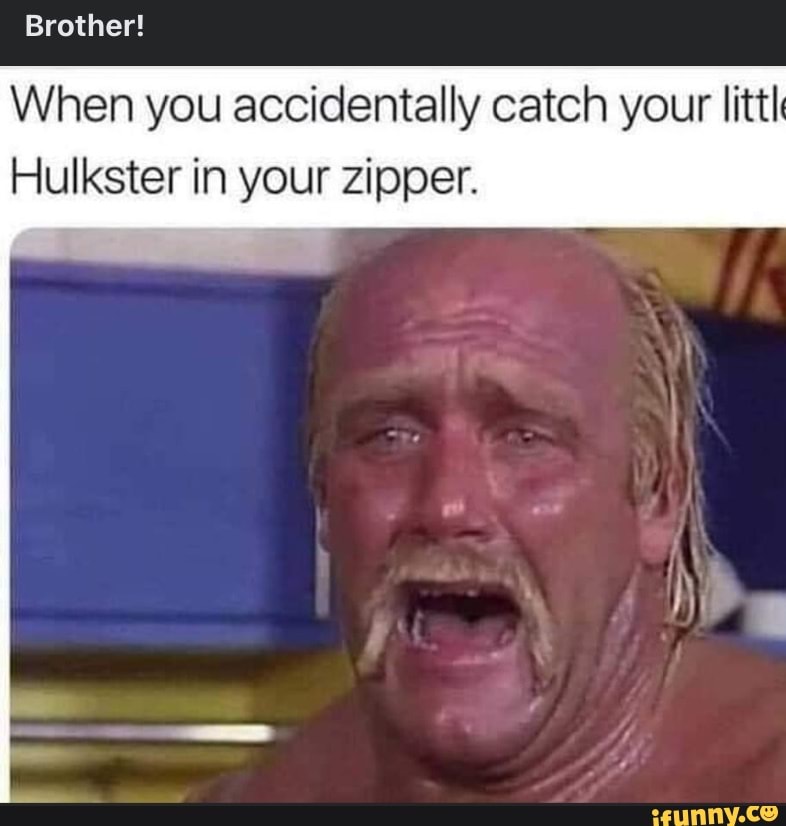 Brother! When you accidentally catch your littl Hulkster in your zipper ...