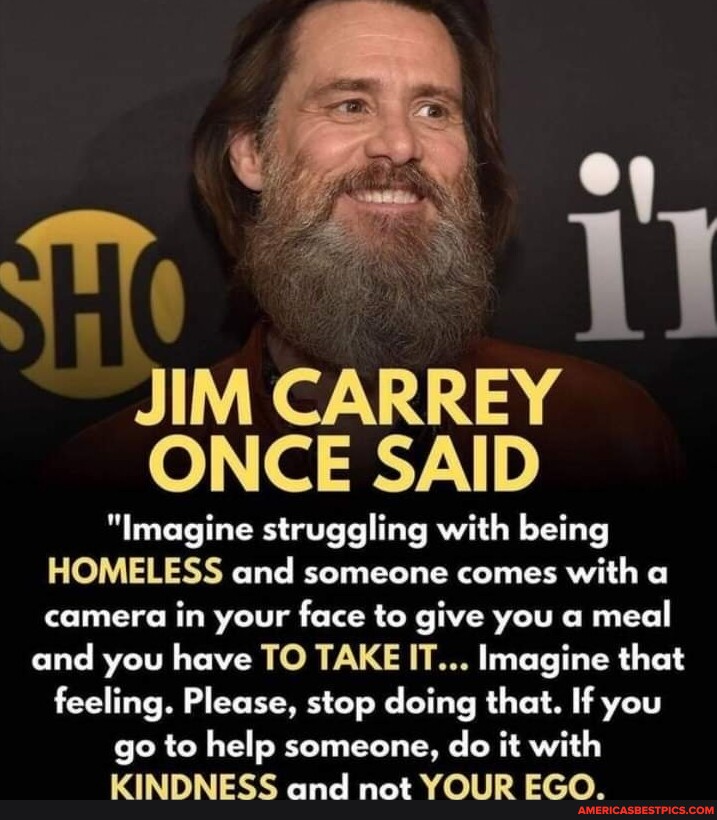 JIM CARREY ONCE SAID "Imagine struggling with being HOMELESS and ...
