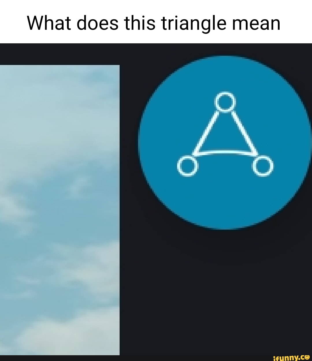 What does this triangle mean - iFunny