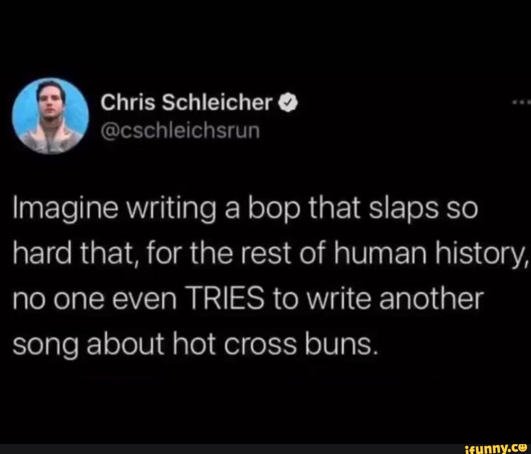 Imagine writing a bop that slaps so hard that, for the rest of human ...