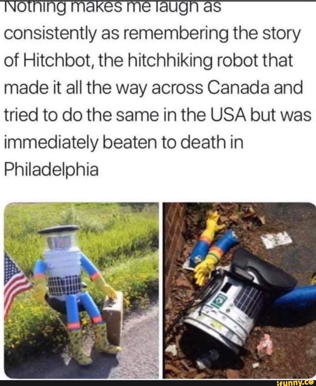 Nothing Makes me - consistently as remembering the story of Hitchbot ...