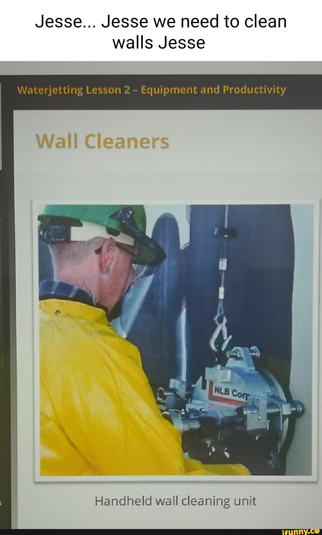 Jesse... Jesse we need to clean walls Jesse Waterjetting Lesson 2 ...