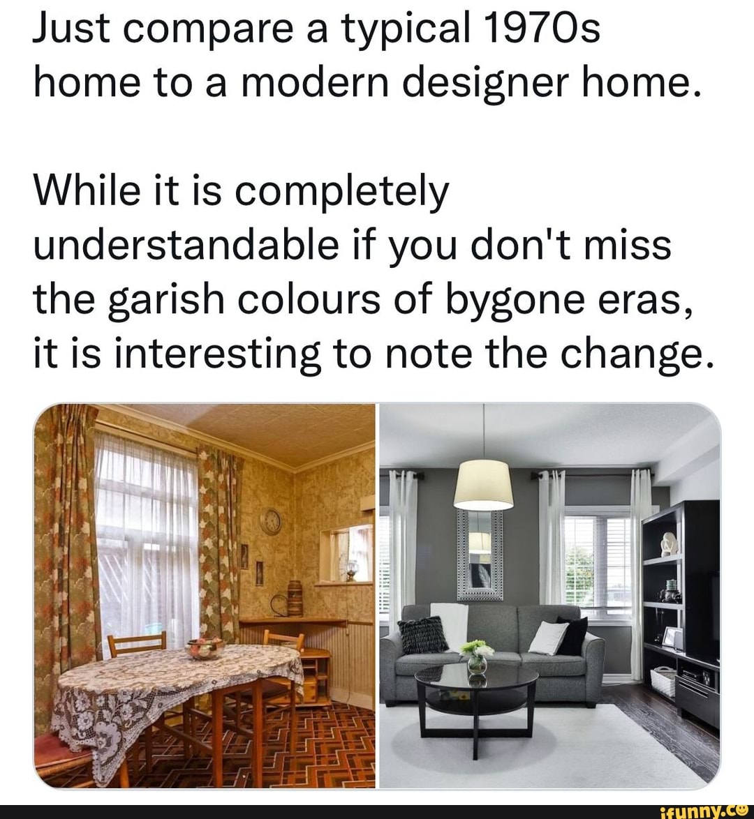 Just compare a typical 1970s home to a modern designer home. While it ...