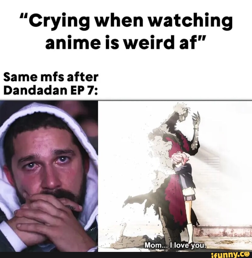 "Crying when watching anime is weird af" Same mfs after Dandadan EP 7 ...