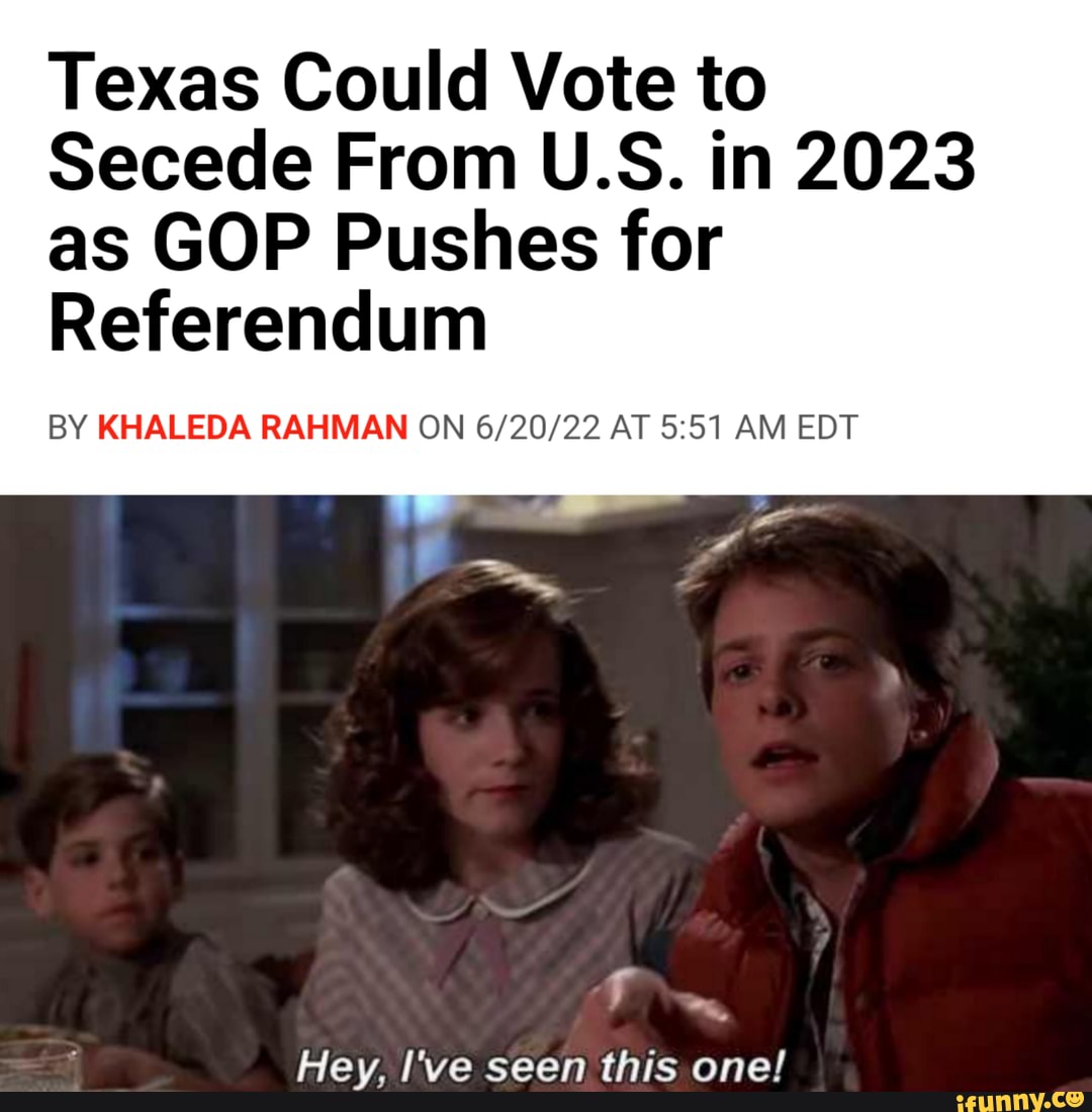 Texas Could Vote to Secede From U.S. in 2023 as GOP Pushes for ...