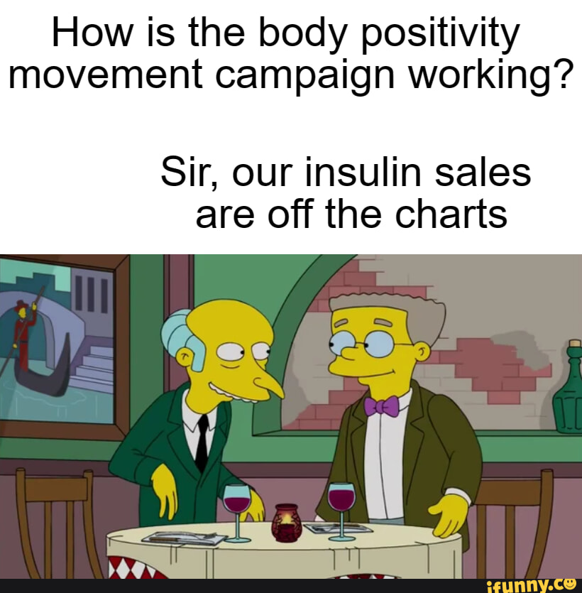 How is the body positivity movement campaign working? Sir, our insulin ...