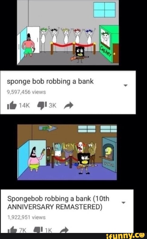 Sponge bob robbing a bank views Spongebob robbing a bank (10th ...