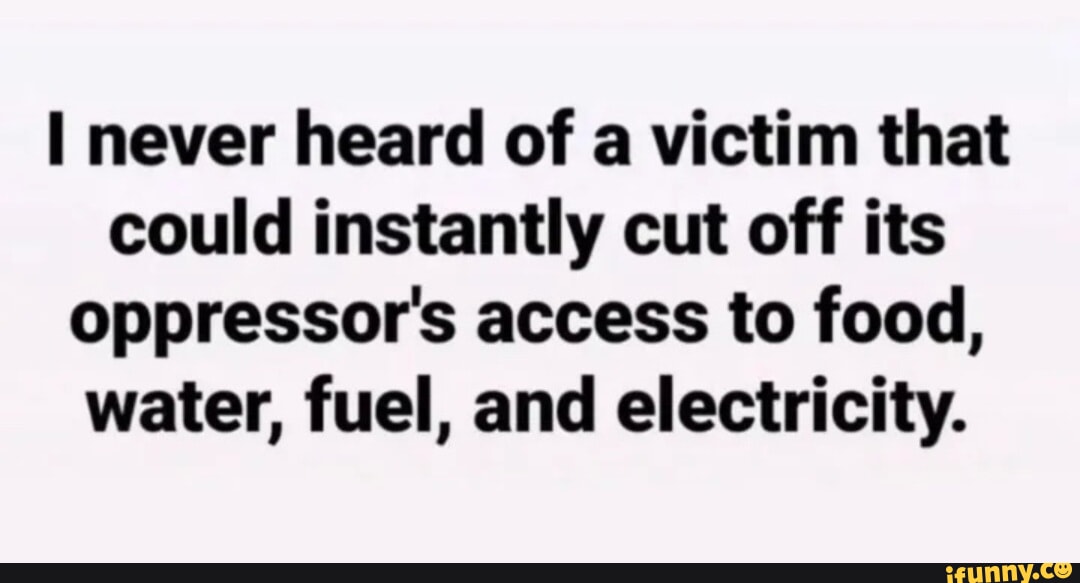 I never heard of a victim that could instantly cut off its oppressor's ...