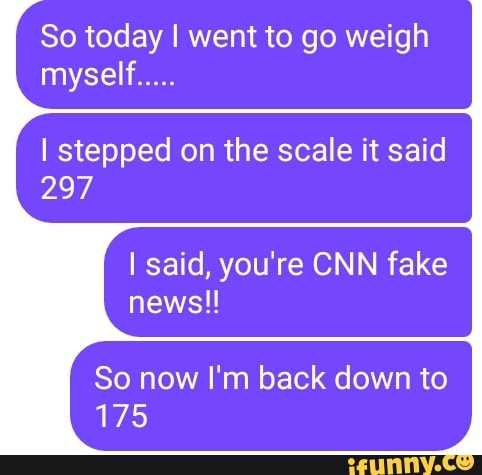 So today I went to go weigh I stepped on the scale it said 297 I said ...
