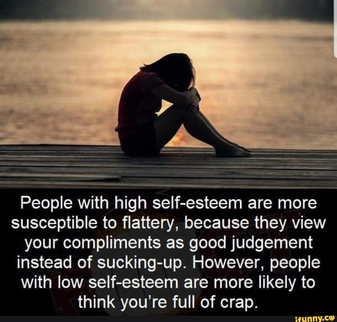 People with high self-esteem are more susceptible to flattery, because ...