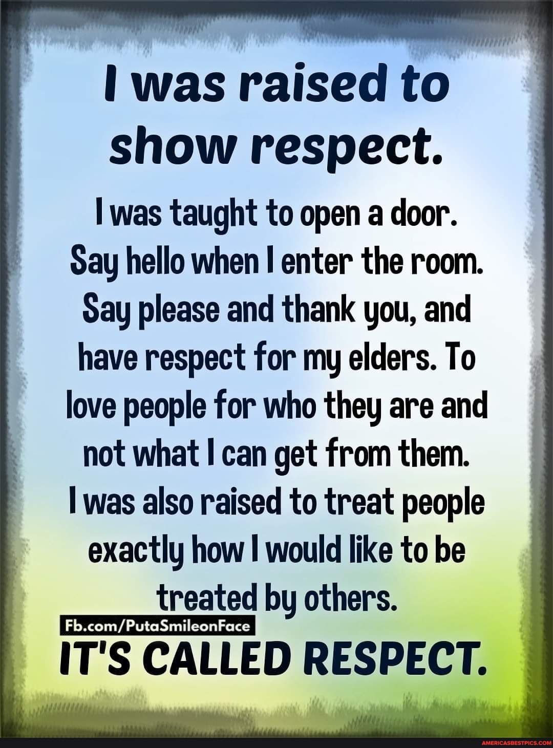 Was raised to show respect. was taught to open a door. Say hello when I ...