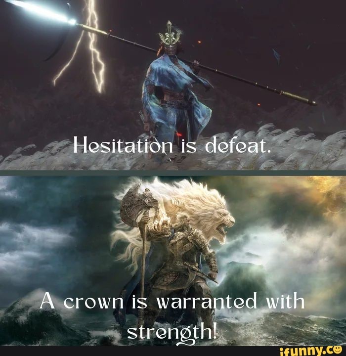 Br Hesitation is defeat. A crown is warranted with strength! - )