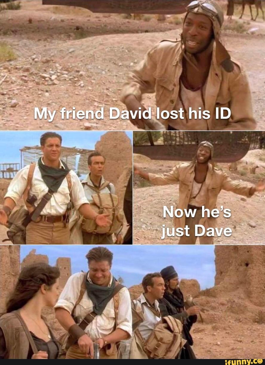 My friend David lost his ID Now he's just Dave - iFunny