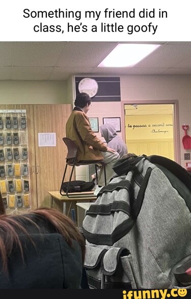 Something my friend did in class, he's a little goofy - iFunny