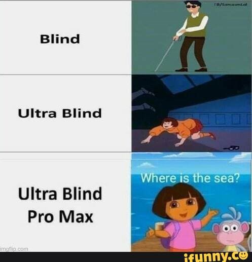 Blind Ultra Blind Where the sea Ultra Blind Pro Max - iFunny