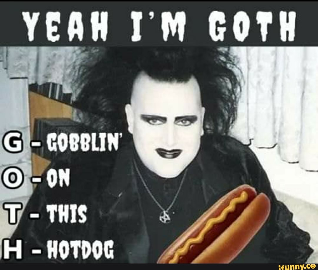 YEAH I'M GOTH - iFunny