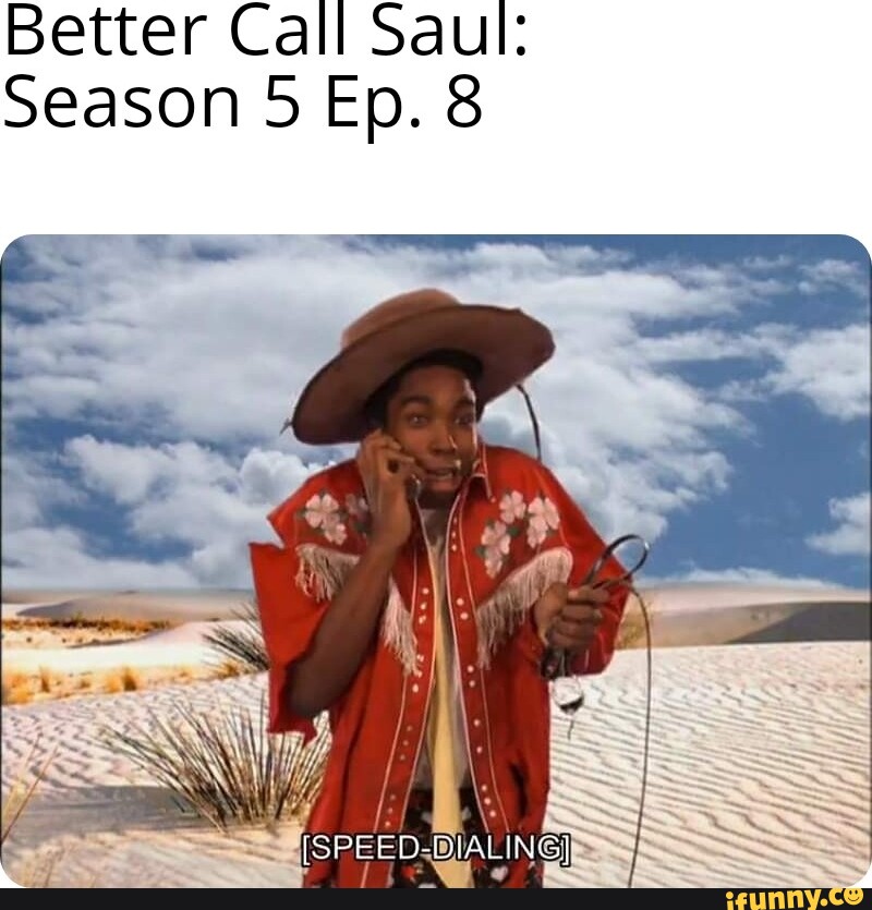Better Call Saul: Season 5 Ep. [ISPEED-DIALING] - iFunny
