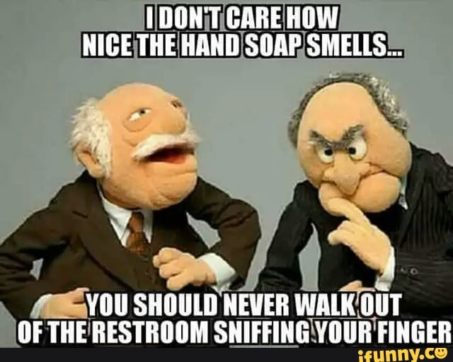 IIDON¡T¡CARE NICETHEHAND aN OU SHOULD NEVER WALKOUT OF THE'RESTROOM ...