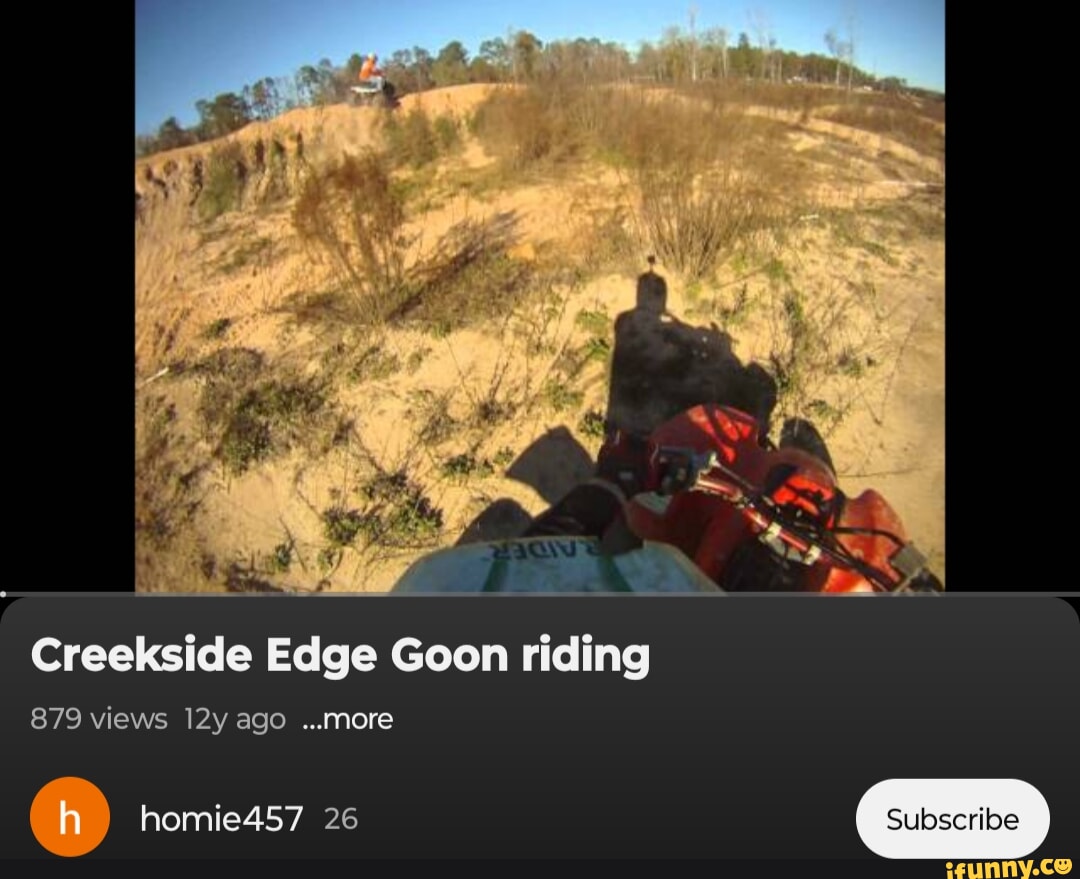 Cree Edge Goon riding 879 views ago ...more h) homie457 26 - iFunny