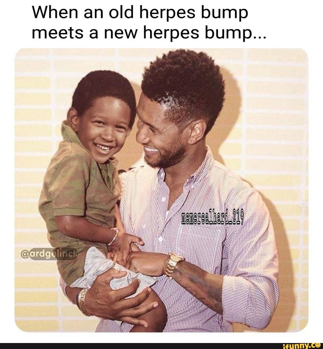When an old herpes bump meets a new herpes bump... - iFunny