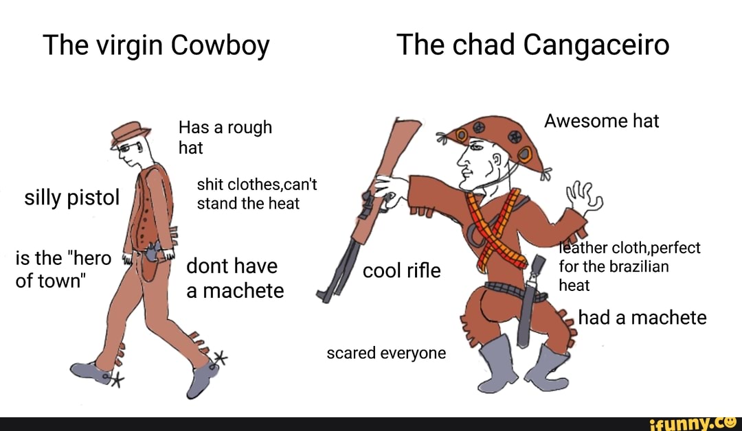 The virgin Cowboy The chad Cangaceiro Awesome hat Has a rough hat shit ...