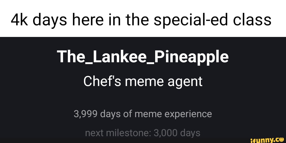 Days here in the special-ed class The_Lankee_Pineapple Chef's meme ...