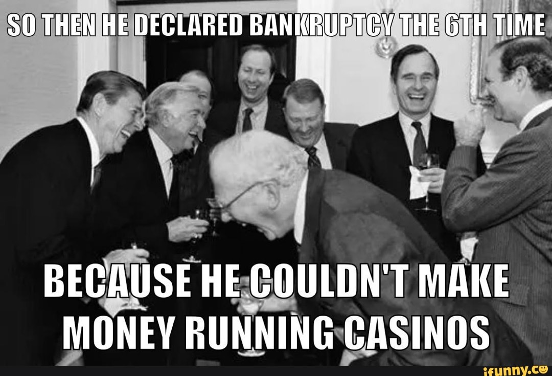50 THEN HE DECLARED BANKRUPTCY THE GTH TIME BECAUSE HE COULDN'T MAKE ...