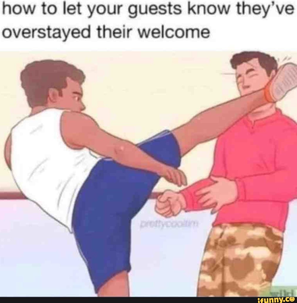 How to let your guests know they've overstayed their welcome - iFunny