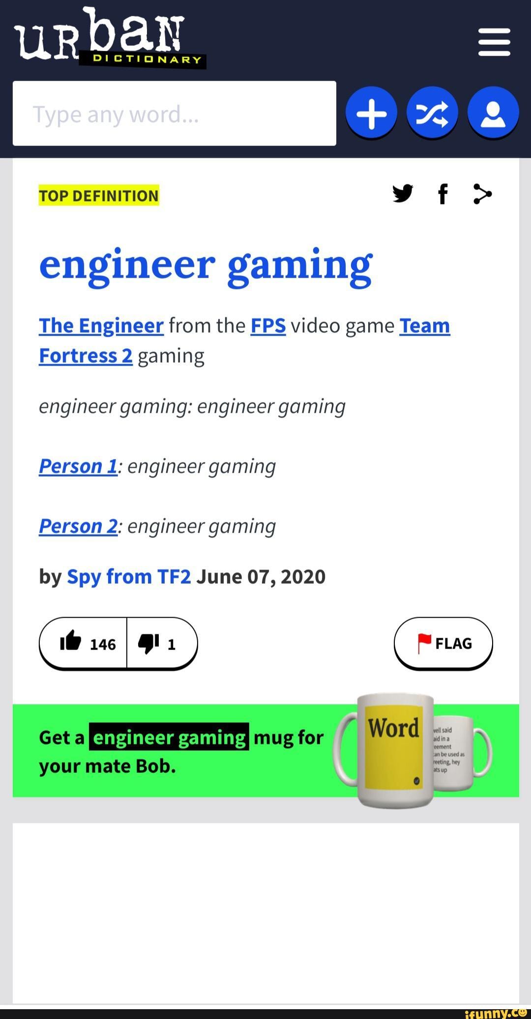 DICTIONARY Type any word... TOP DEFINITION f > engineer gaming The ...