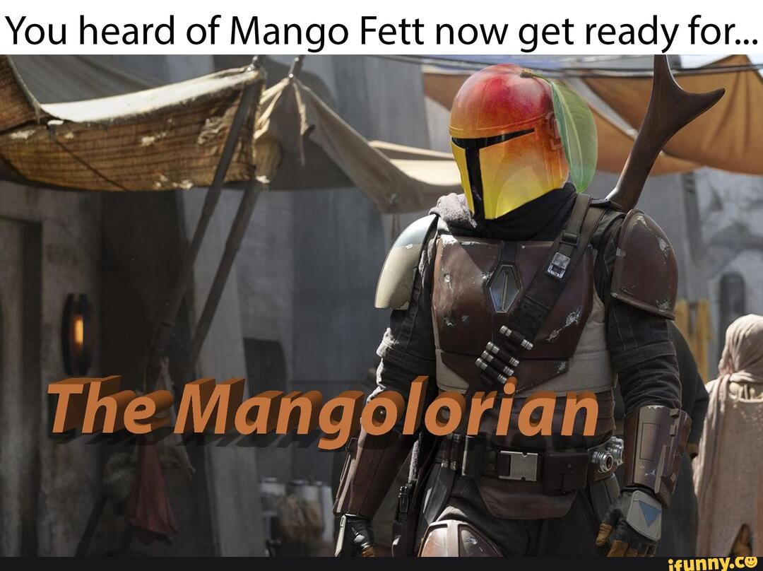 You heard of Mango Fett now get ready for... - iFunny