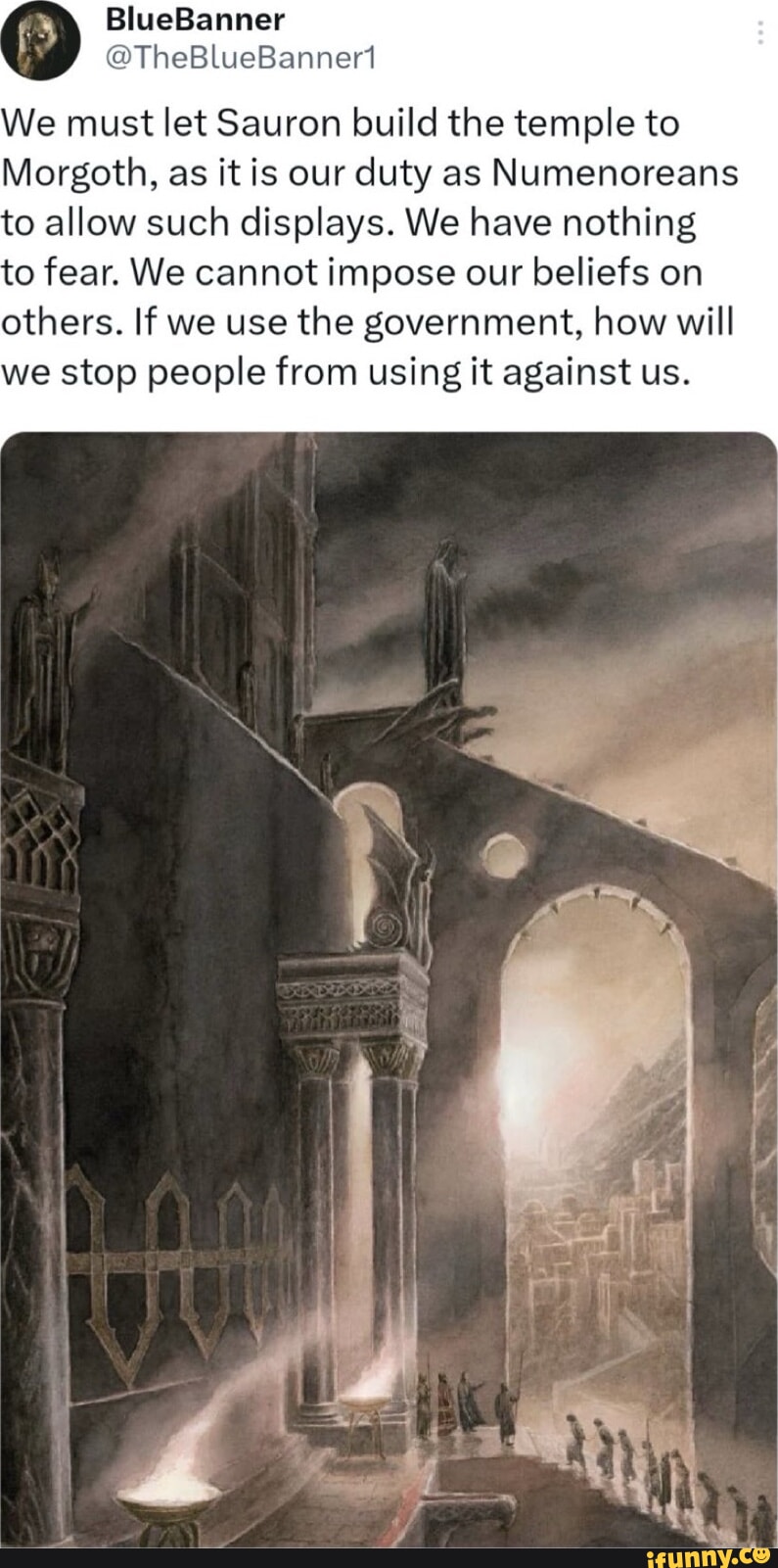 BlueBanner We must let Sauron build the temple to Morgoth, as it is our ...