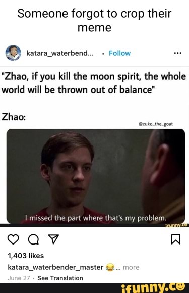 Someone forgot to crop their meme katara_waterbend... Follow "Zhao, if ...