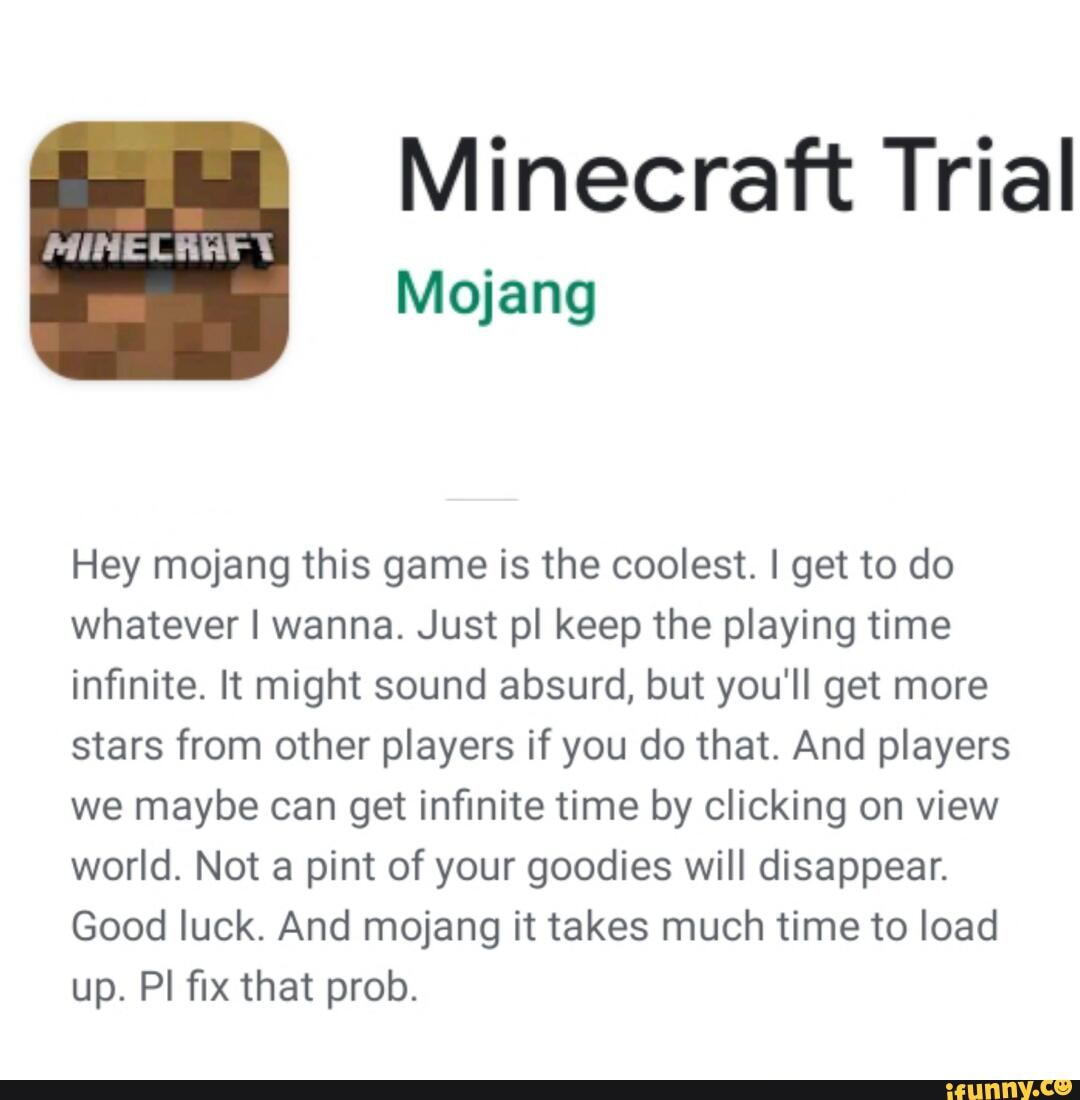 Minecraft Trial Hey mojang this game is the coolest. I get to do ...