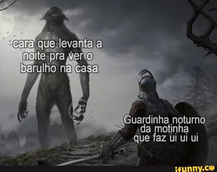 Pra Guardinha Noturno Da Motinha Que Faz Ui Ui Ui Ifunny Brazil
