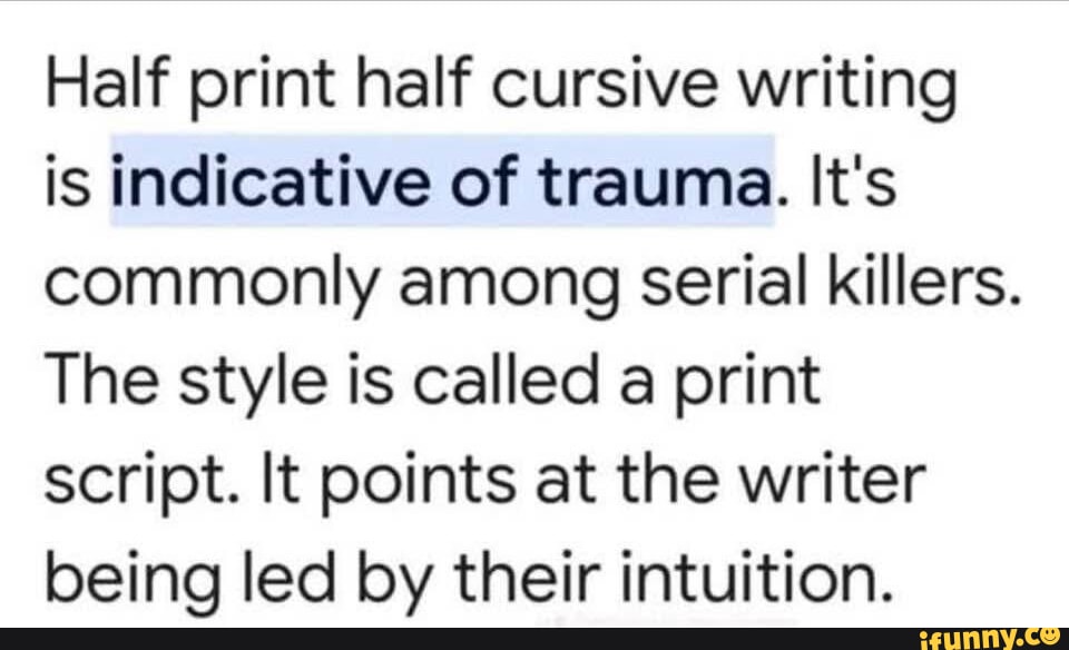Half print half cursive writing is indicative of trauma. It's commonly ...