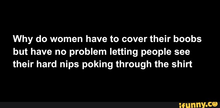 Why Do Women Have To Cover Their Boobs But Have No Problem Letting