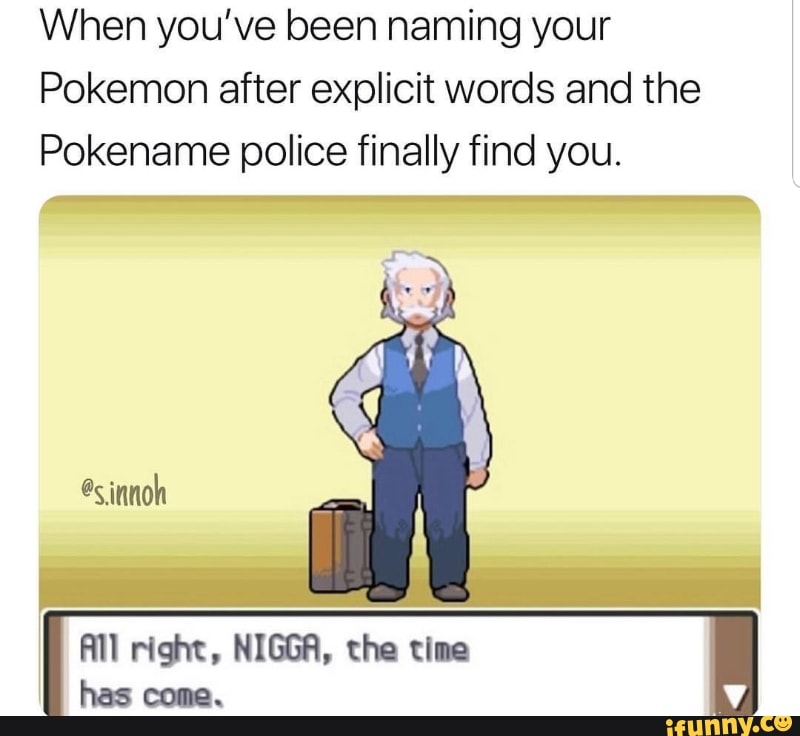 When you’ve been naming your Pokemon after explicit words and the ...