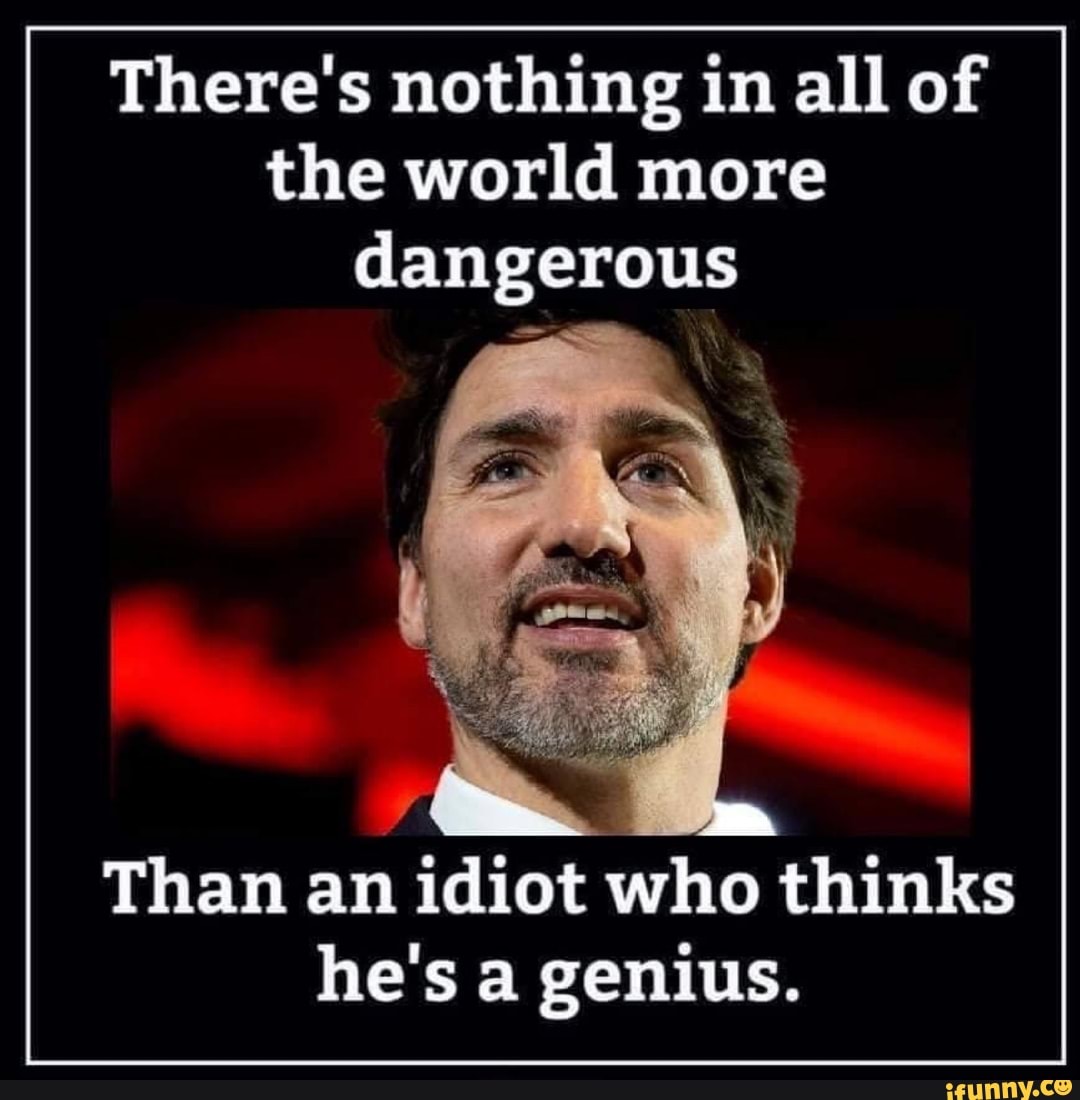 There's nothing in all of the world more dangerous Than an idiot who ...