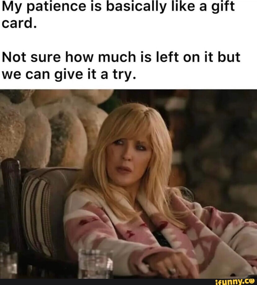 Patience memes. Best Collection of funny Patience pictures on iFunny