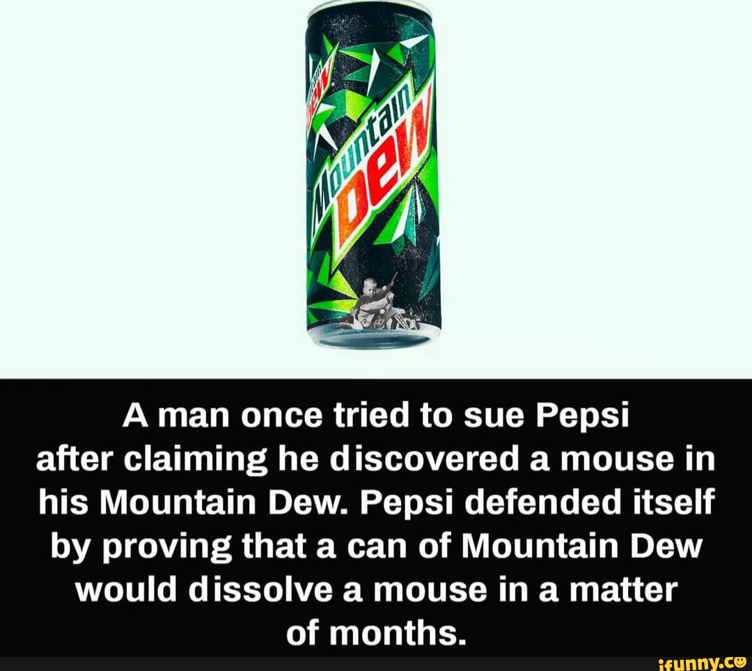 A man once tried to sue Pepsi after claiming he discovered a mouse in ...