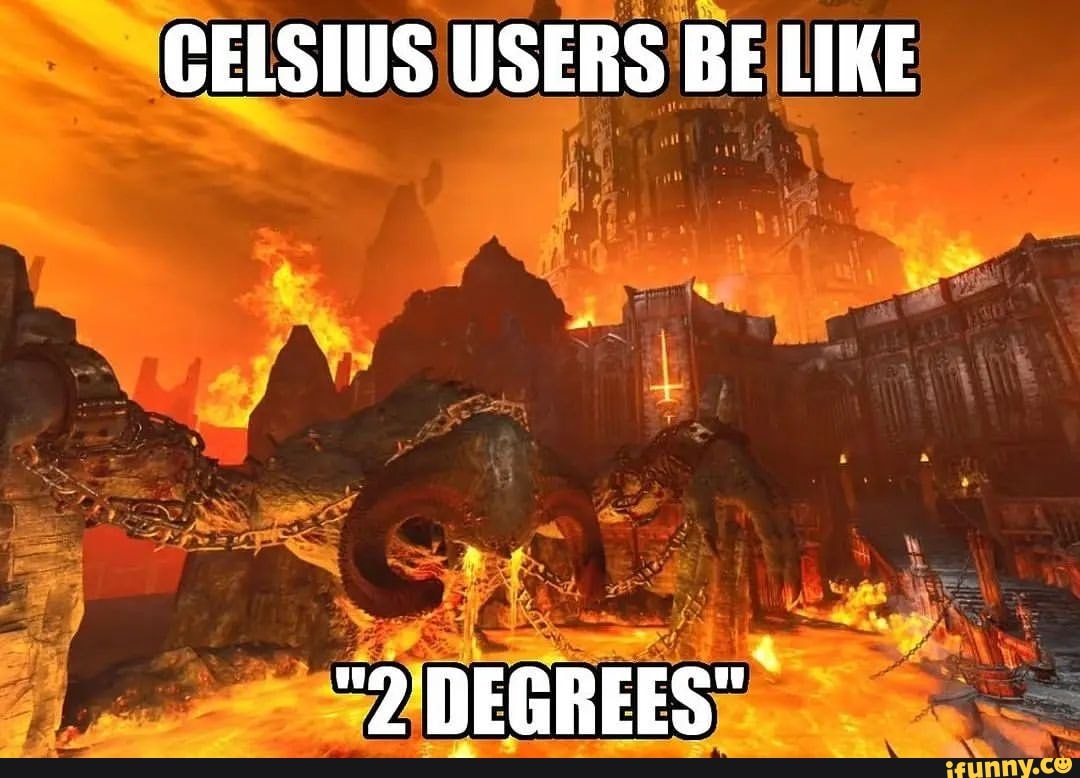 CELSIUS USERS BE LIKE "2 DEGREES" - iFunny